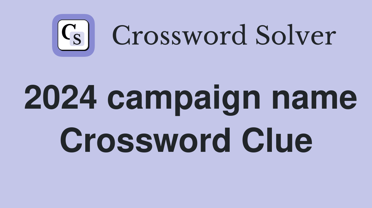 2024 Campaign Name Crossword Clue Answers Crossword Solver